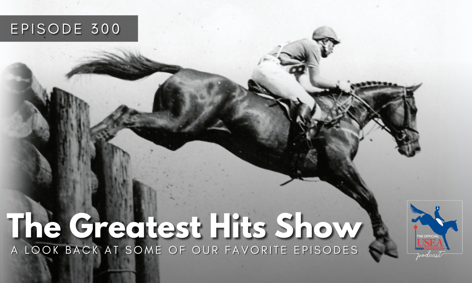 USEA | USEA Podcast #300: Greatest Hits Show